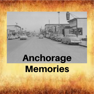 History of Anchorage Alaska - Anchorage Memories