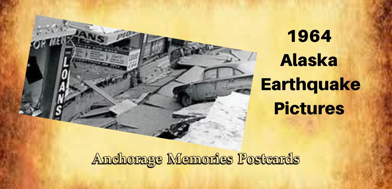 1964 Alaska Earthquake Pictures - Anchorage Memories